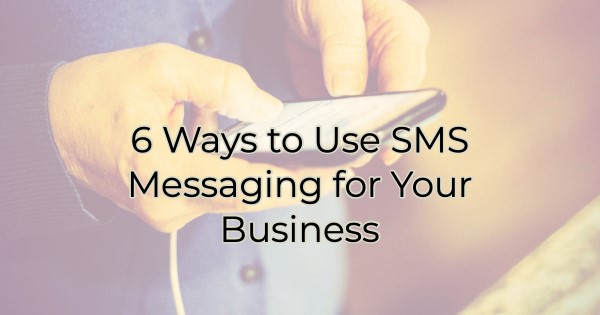 6 Ways to Use SMS Messaging for Your Business - Humboldt Chamber