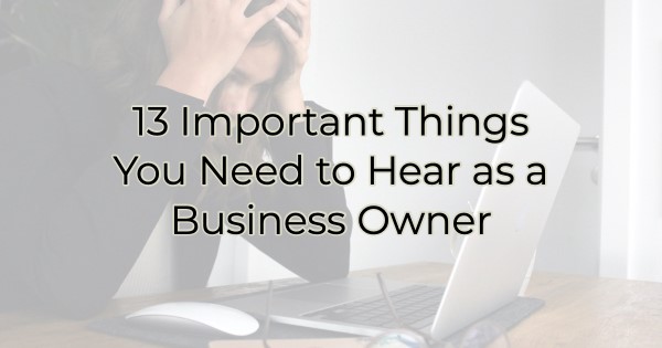 13 Important Things You Need to Hear as a Business Owner - Humboldt Chamber