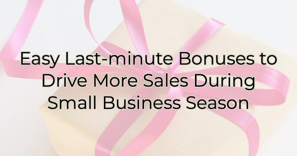 Easy Last-minute Bonuses to Drive More Sales During Small Business ...