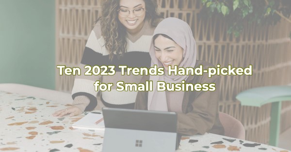 Ten 2023 Trends Hand-picked for Small Business - Humboldt Chamber