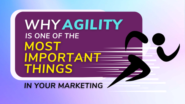 Why Agility Is One of the Most Important Things in Your Marketing ...